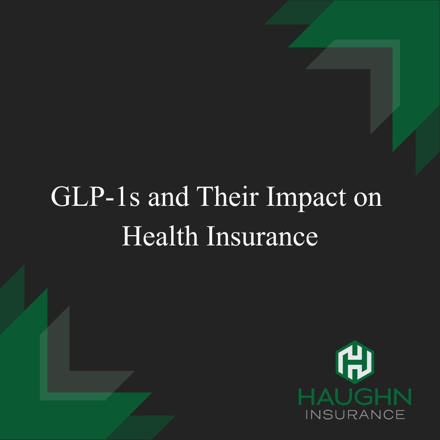 GLP-1s and Their Impact on Health Insurance - Haughn Insurance